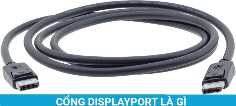 Cổng Displayport là gì? So sánh cổng HDMI và Displayport